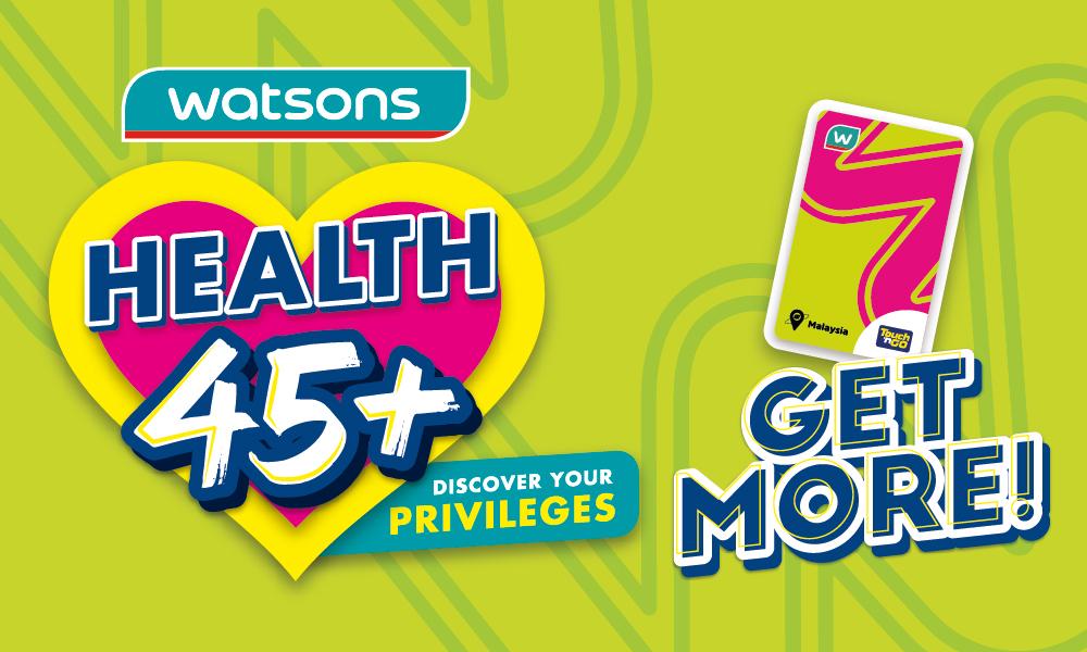 Watsons members get EVEN MORE now with Health 45+